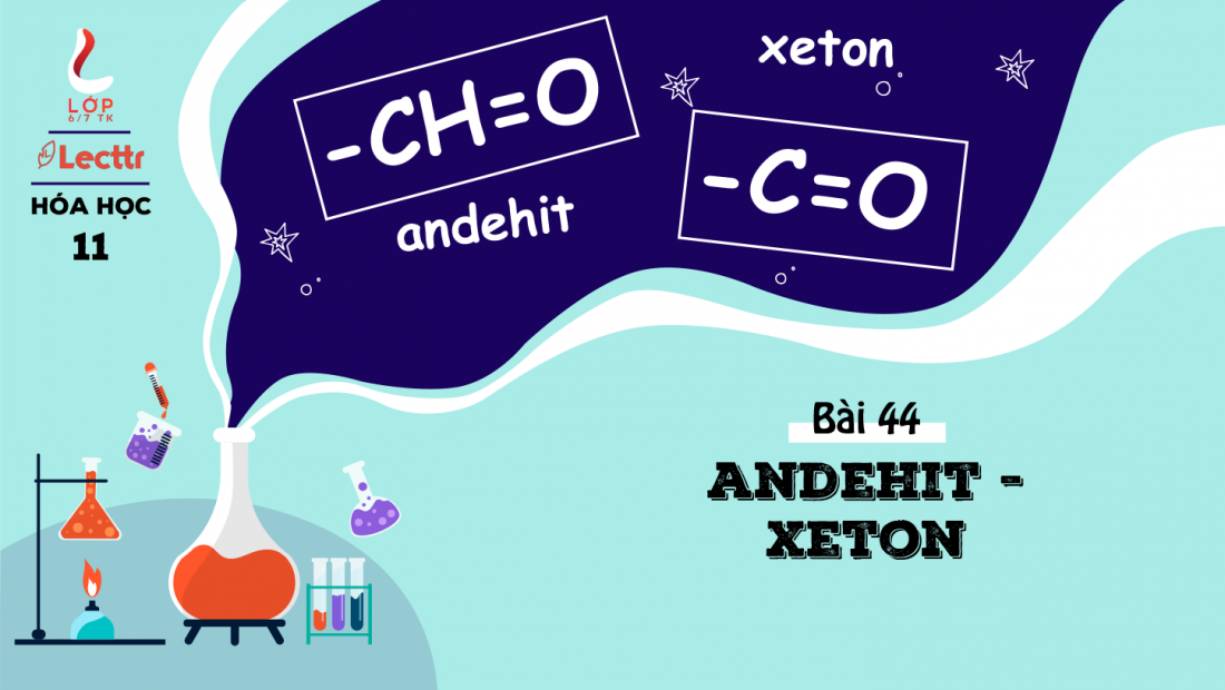 Bài 44: Andehit - Xeton - Lecttr
